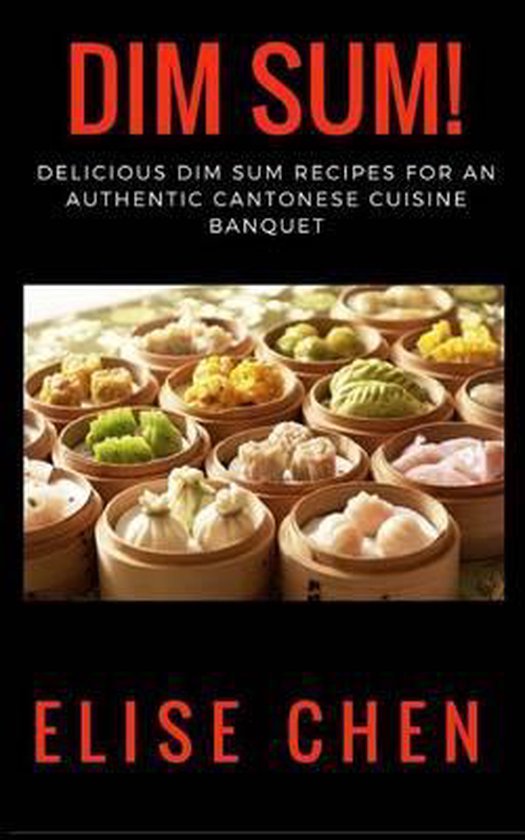 Dim Sum! Delicious Dim Sum Recipes for an Authentic Cantonese Cuisine ...
