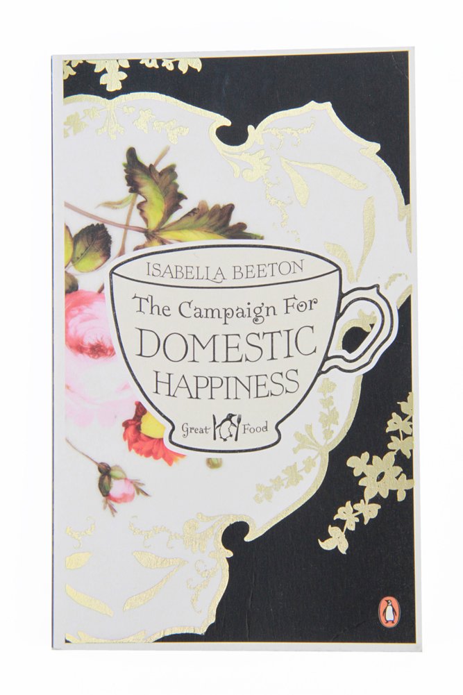 The Campaign for Domestic Happiness (Isabella Mary Beeton) | Omnivore ...