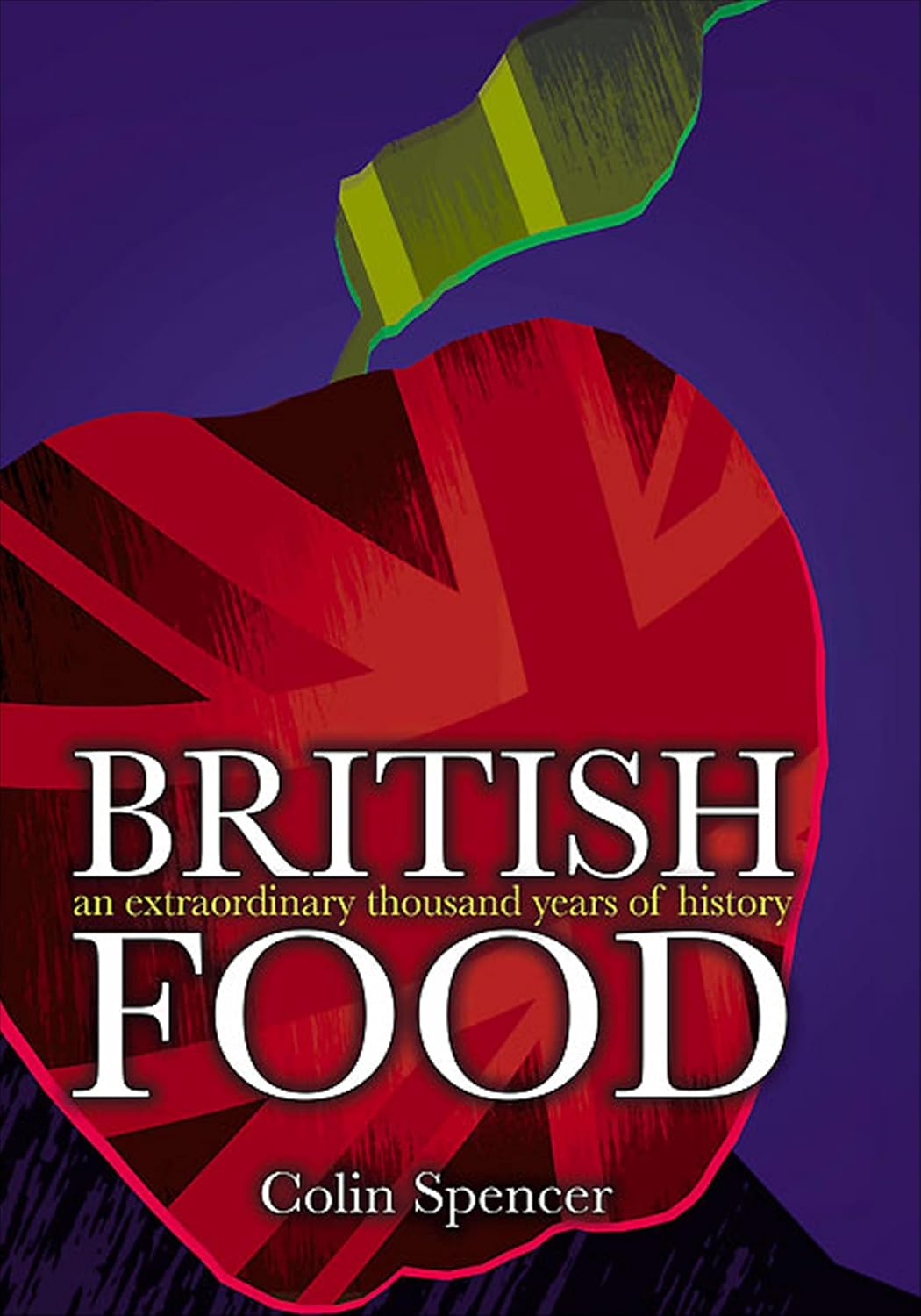 British Food: An Extraordinary Thousand Years of History (Colin Spence ...