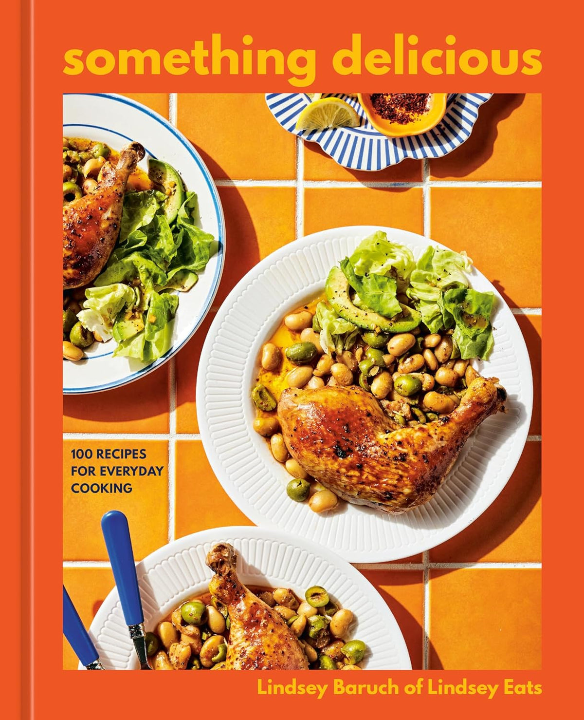 Something Delicious: 100 Recipes for Everyday Cooking (Lindsey Baruch ...