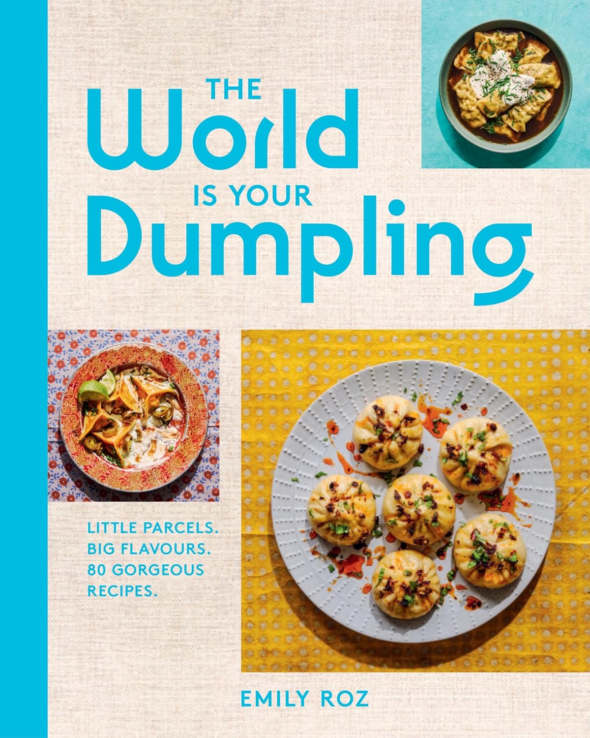 The World Is Your Dumpling: Little Parcels. Big Flavours. 80 Gorgeous ...