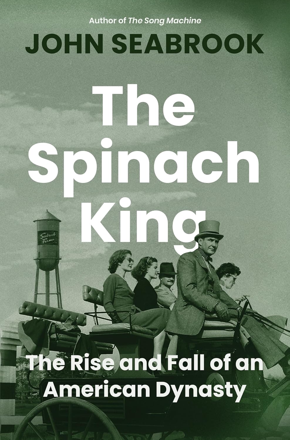 The Spinach King: The Rise and Fall of an American Dynasty (John Seabr ...