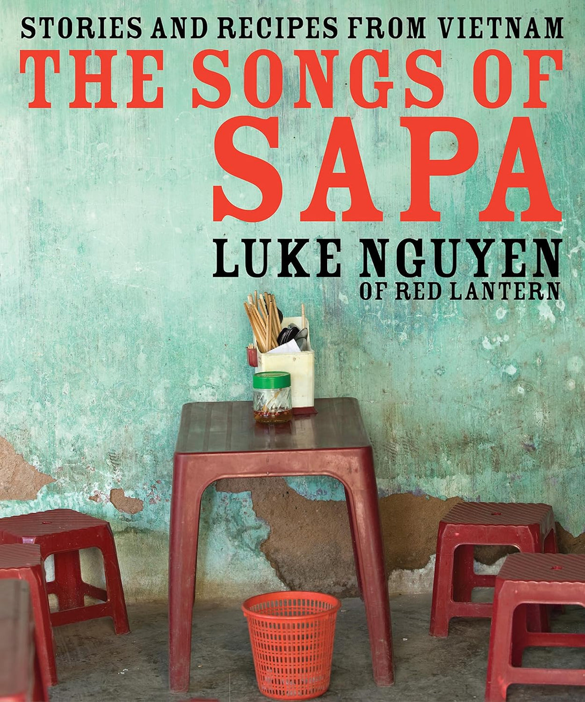 (Vietnamese) Luke Nguyen. The Songs of Sapa: Stories and Recipes from ...