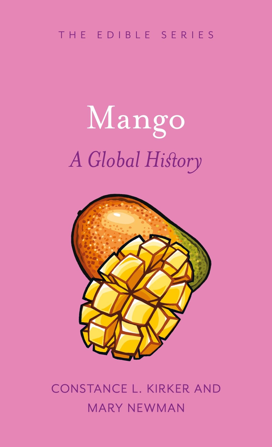 Mango: A Global History (Edible) (Constance L. Kirker, Mary Newman ...