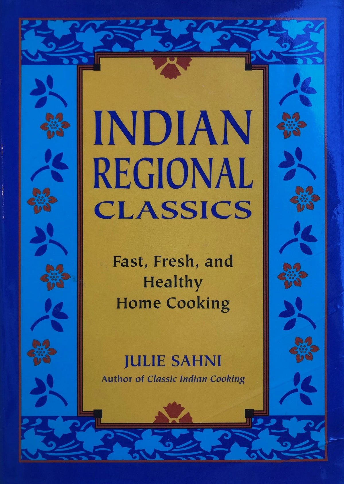 Indian Regional Classics: Fast, Fresh and Healthy Indian Cooking (Juli ...