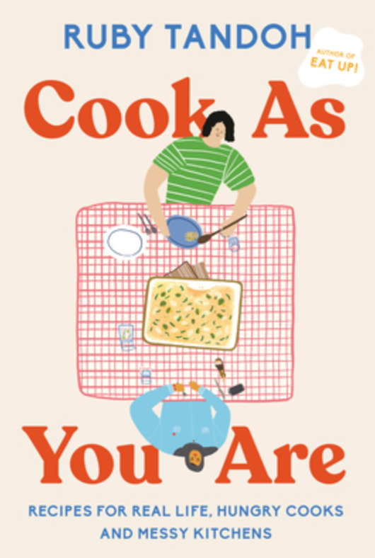 Cook as You Are: Recipes for Real Life, Hungry Cooks and Messy Kitchen ...